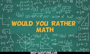 48 Would You Rather Math Questions & Answers By Deep-questions.com